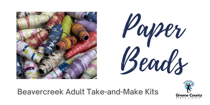 Beavercreek Adult Take And Make Paper Beads Greene County Public Library